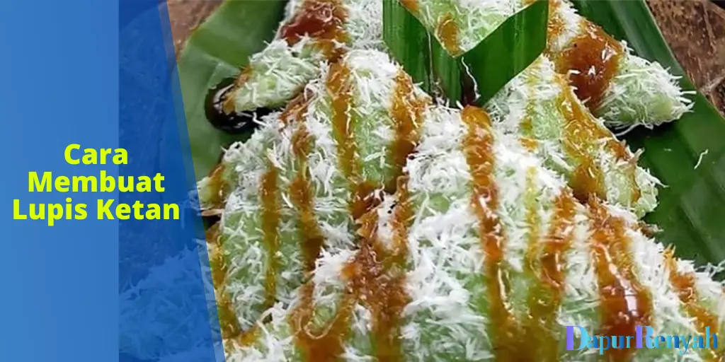 Cara Membuat Lupis Ketan Yang Legit Dan Empuk, Kue Tradisional Yang ... Cara Membuat Lupis Ketan Yang Legit Dan Empuk, Kue Tradisional Yang ...